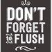 Flush Sign, Funny Bathroom Sign, Don't Forget to Flush Sign, Bathroom ...