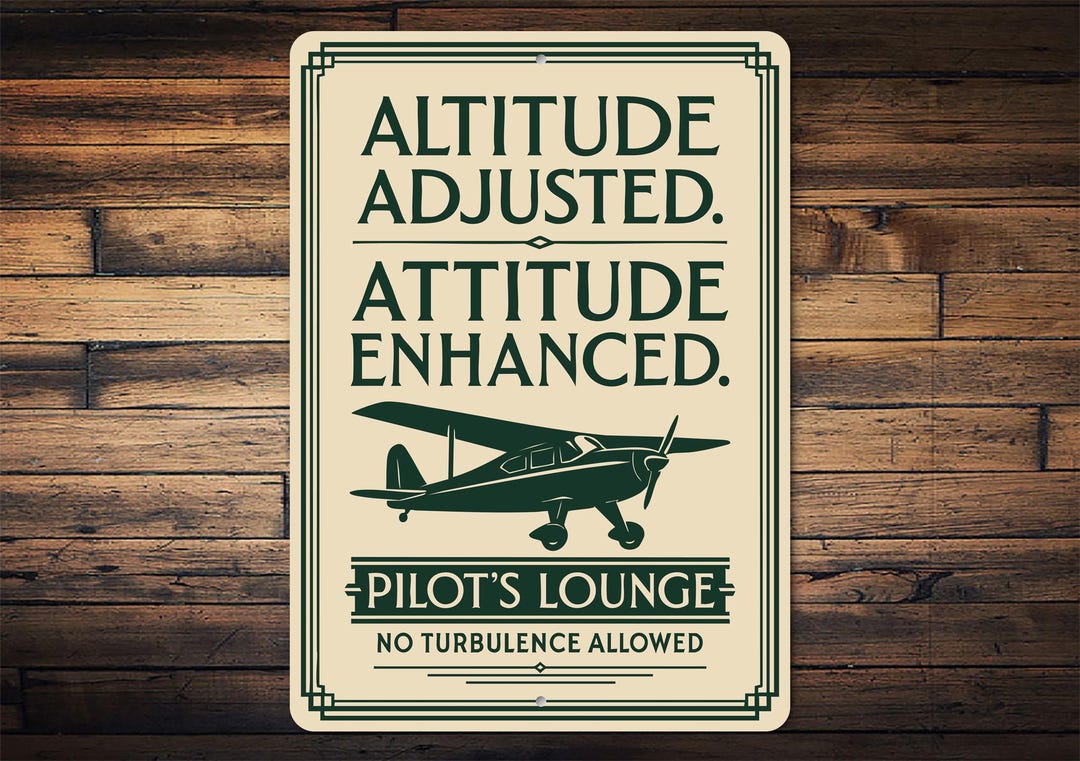 Altitude Adjusted Attitude Enhanced Metal Sign, Pilot Lounge Wall Decor ...