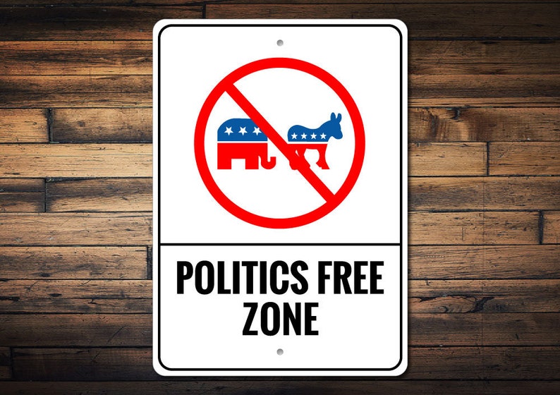 Politics Free Zone Sign No Politics Sign Anti Political Etsy