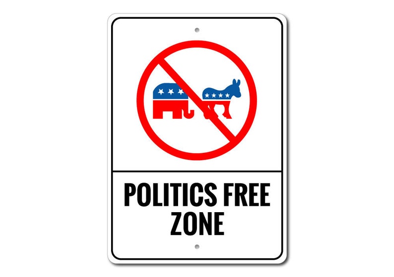 Politics Free Zone Sign No Politics Sign Anti-political - Etsy
