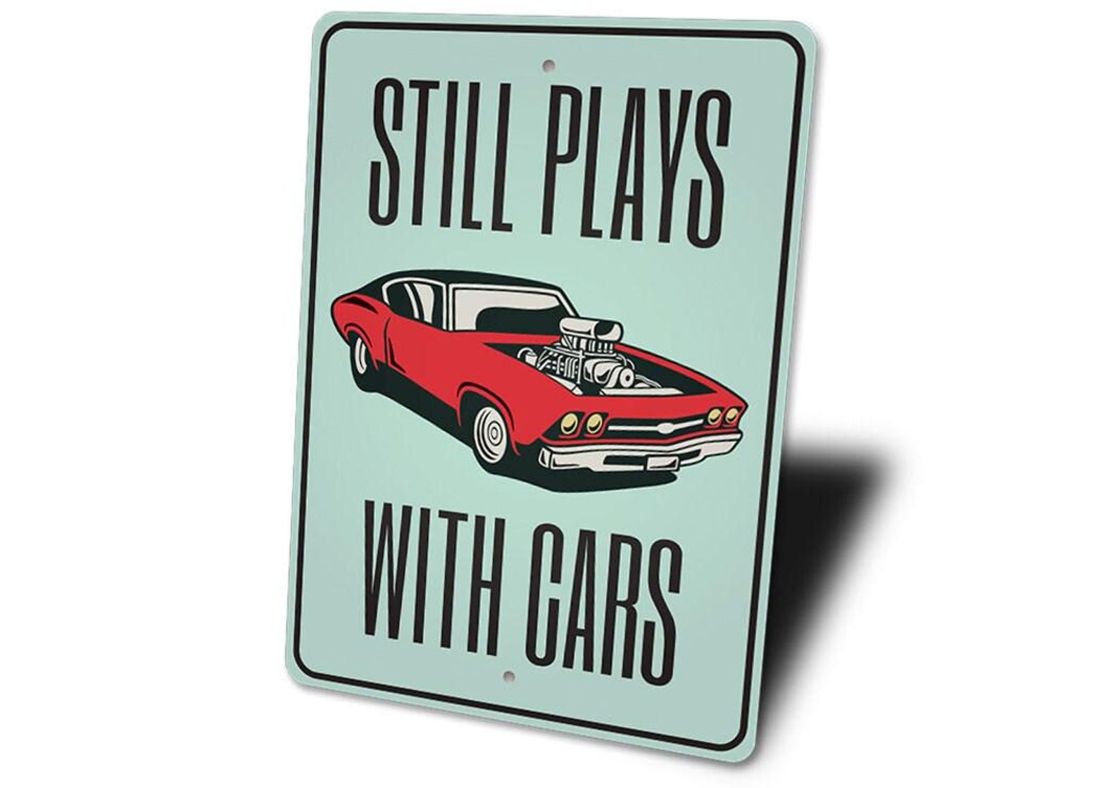 Still Plays With Cars, Classic Car Sign, Hot Rod Lovers, Muscle Car ...