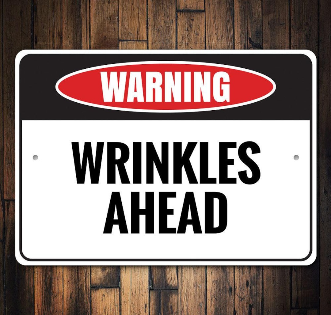 Wrinkles Ahead Sign, Warning Wrinkle, Incoming Wrinkles, Old Man ...
