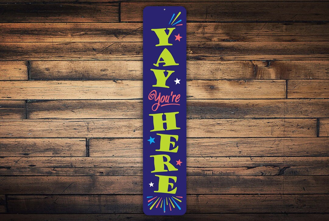 Yay Youre Here Sign, Entryway Sign, Humorous Sign, Funny Welcome Sign ...