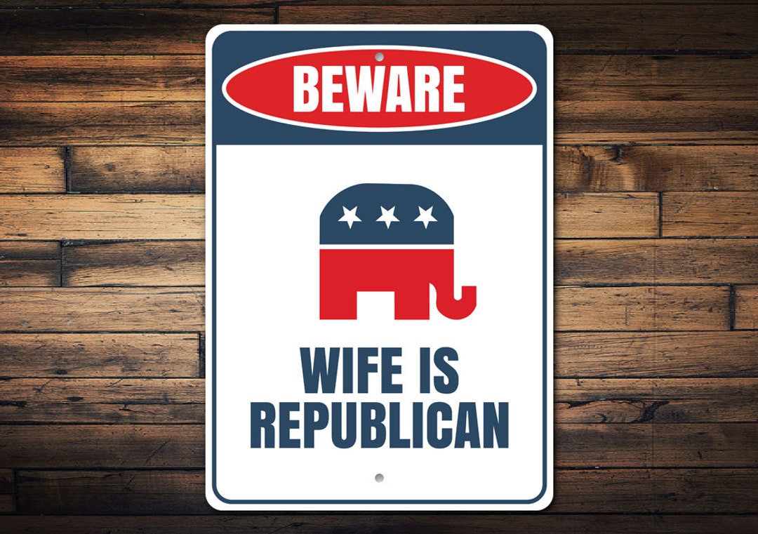 Republican Wife Sign, Wife Republic Sign, Wife Republican, Beware of ...
