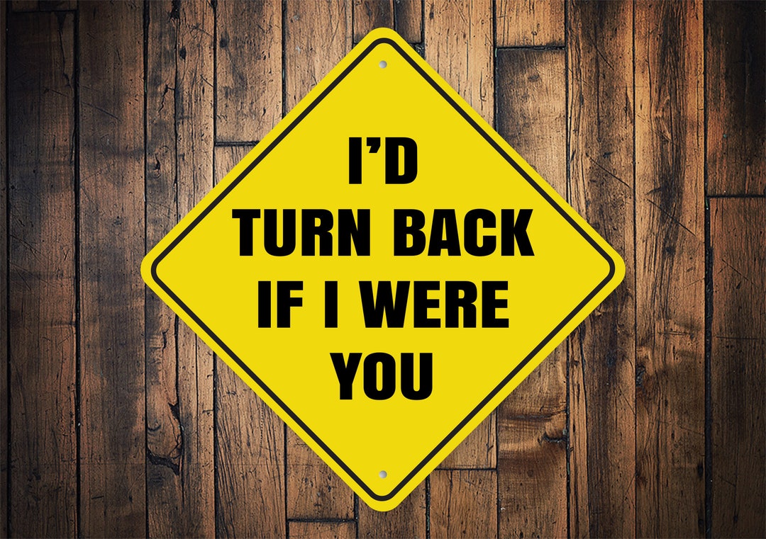 I'd Turn Back If I Were You Sign, Funny Caution Sign, Trespassing Sign ...