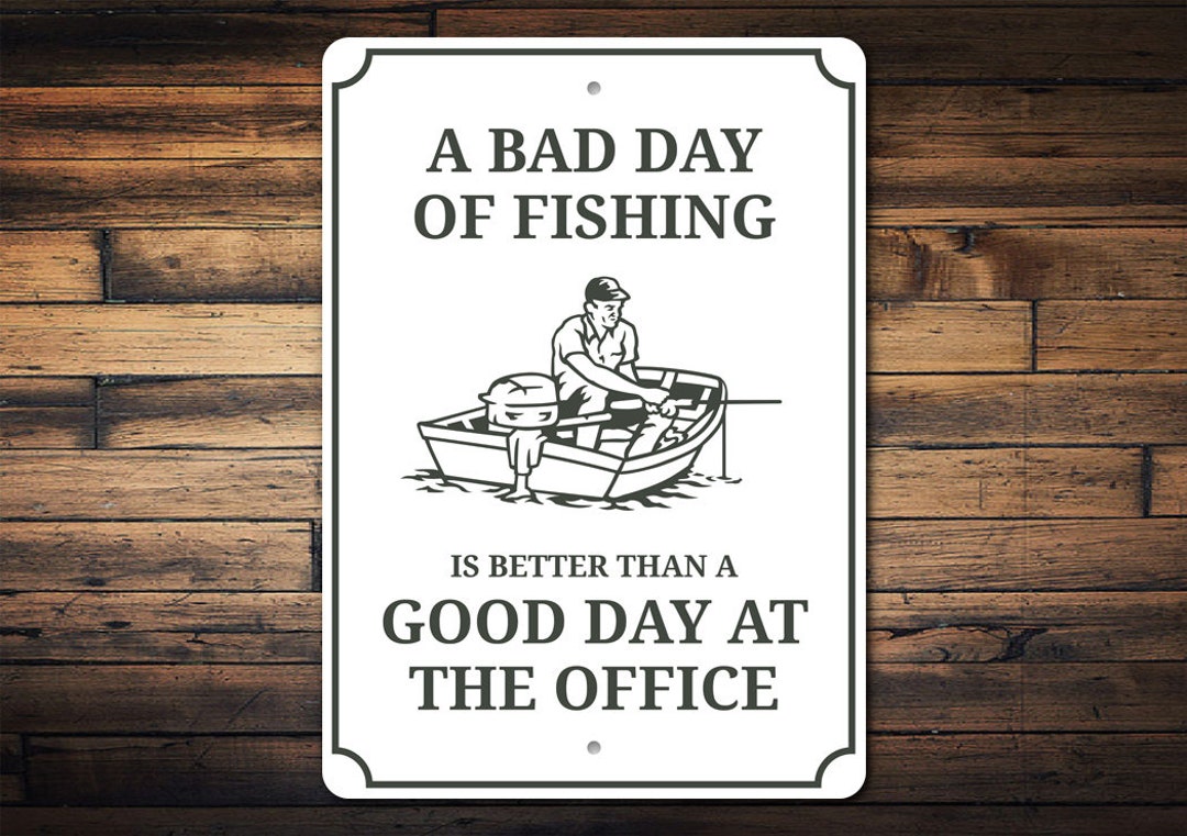 A Bad Day of Fishing is Better Than A Good Day at the Office, Fishing ...