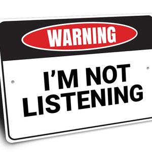 Im Not Listening Sign, I Dont Listen, Warning Dont Talk, I Dont Listen ...
