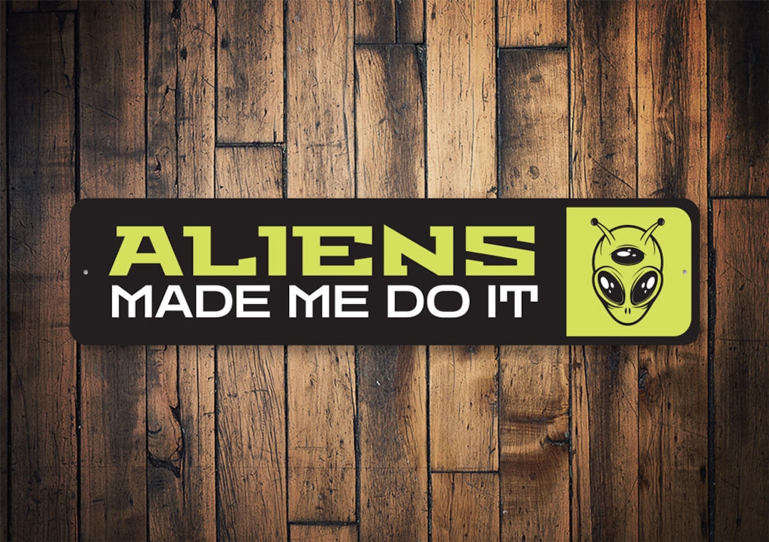Aliens Made Me Do It Sign, Alien Gifts, Alien Sign, Alien Decor, Unique ...