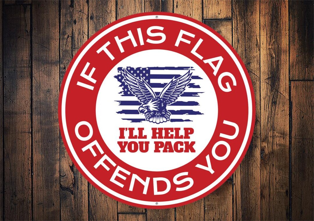 If This Flag Offends You I'll Help You Pack Sign, Patriotic Sign ...