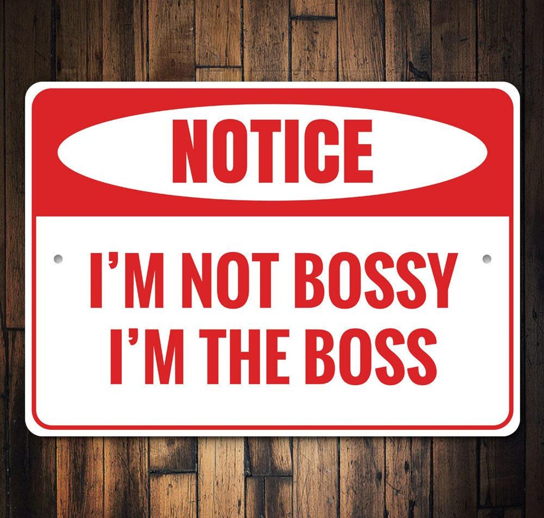 Im Not Bossy Sign, Im the Boss Sign, Notice Boss Present, Boss ...