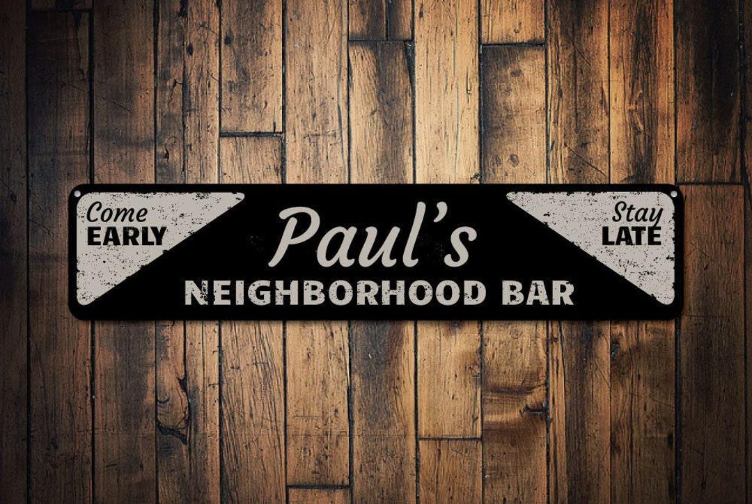 Neighborhood Bar Sign, Personalized Come Early Stay Late Sign, Custom ...