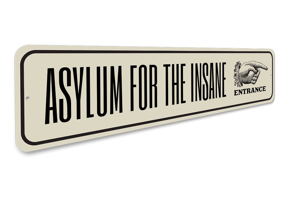 Insane Asylum Sign, Asylum for Insane, Asylum Insane, Halloween Signs ...