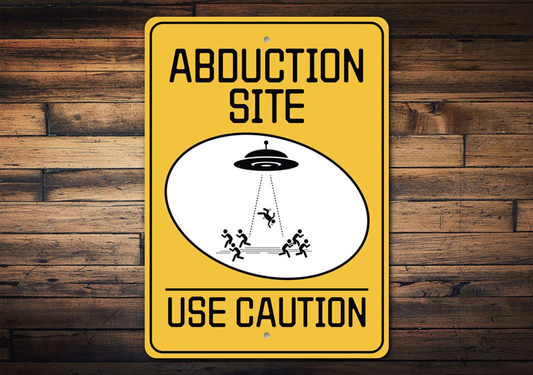 Alien Abduction Site Sign, Use Caution Alien Sign, UFO Abduction ...