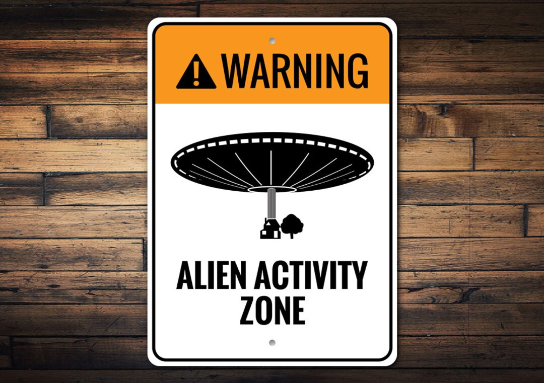Alien Activity Zone, Alien Warning Sign, Do Not Disturb, Caution Aliens ...
