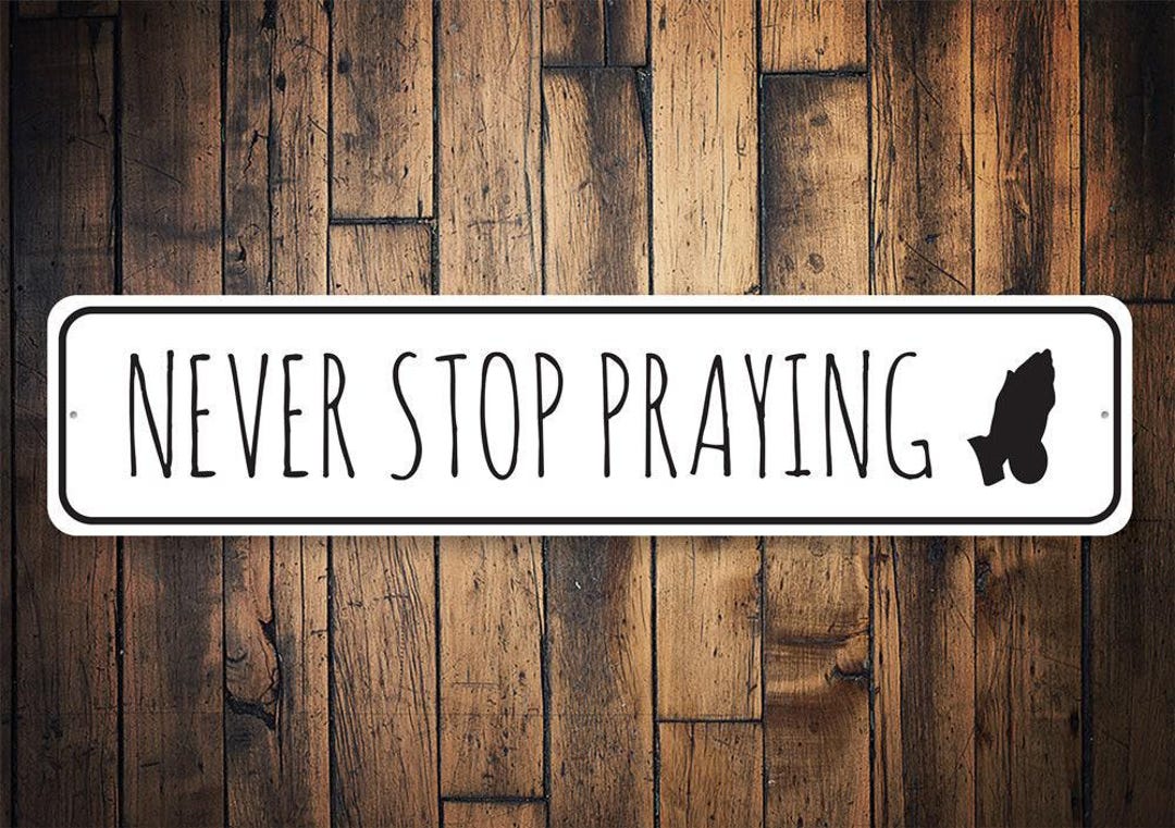 Dont Stop Praying, Prayer Lover, Loving Prayer Sign, Jesus Lovers, He ...
