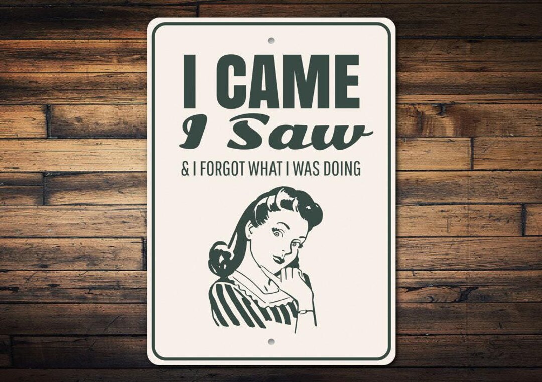 I Came I Saw Sign, Always Forgetting, Short Memory Decor, Metal Room ...