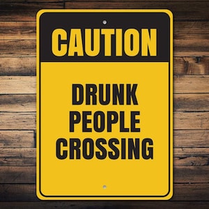 Drunk People Sign, Drunk People Crossing, Drunk Crossing, Caution Drunk ...