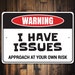 I Have Issues Sign, I Have Big Issues, Warning Issues Here, We Have ...