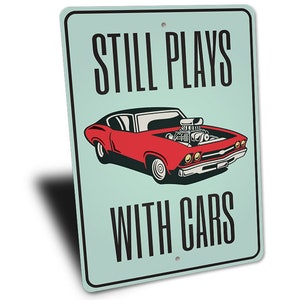 Still Plays With Cars, Classic Car Sign, Hot Rod Lovers, Muscle Car ...