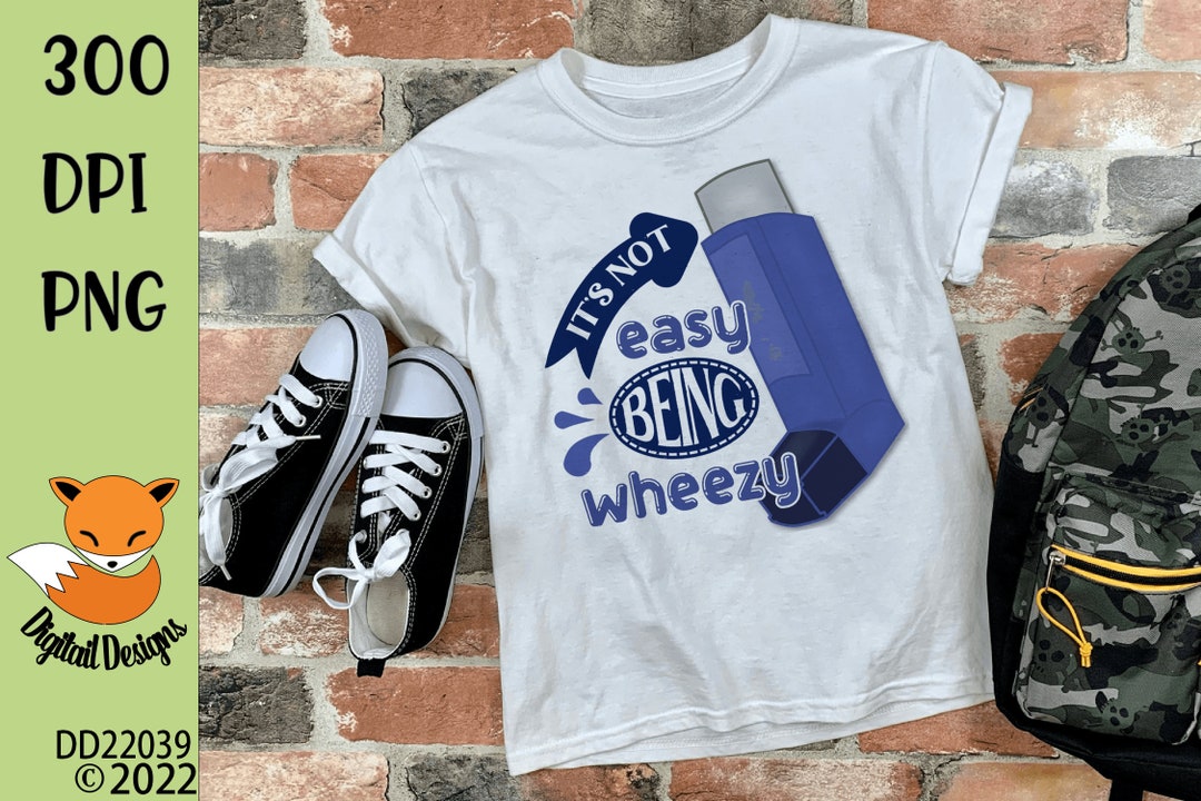 It's Not Easy Being Wheezy Sublimation - PNG - Asthmatic Sublimation ...