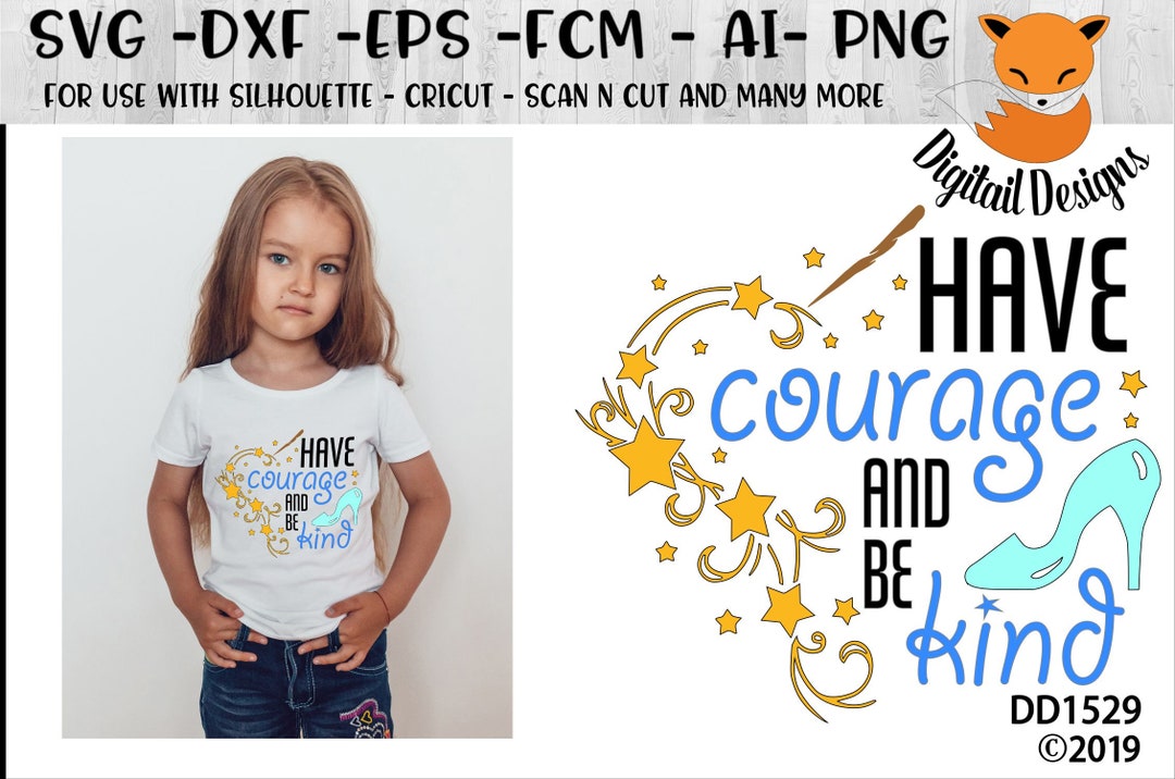 Have Courage and Be Kind SVG Png Dxf Eps Fcm Ai Cut File Silhouette ...