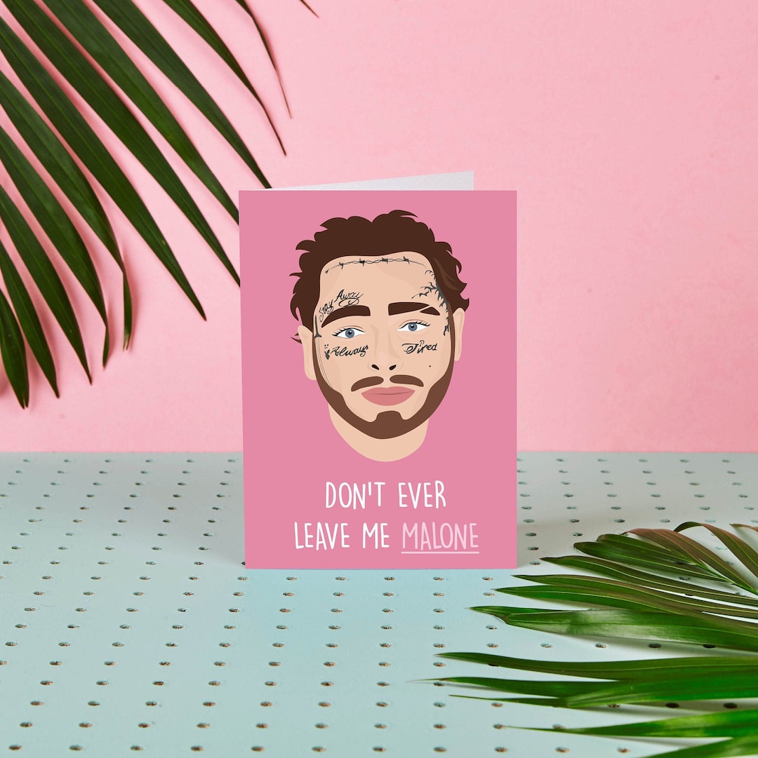 Don't Ever Leave Me Malone Post Malone Posty Post Malone Card Greeting ...