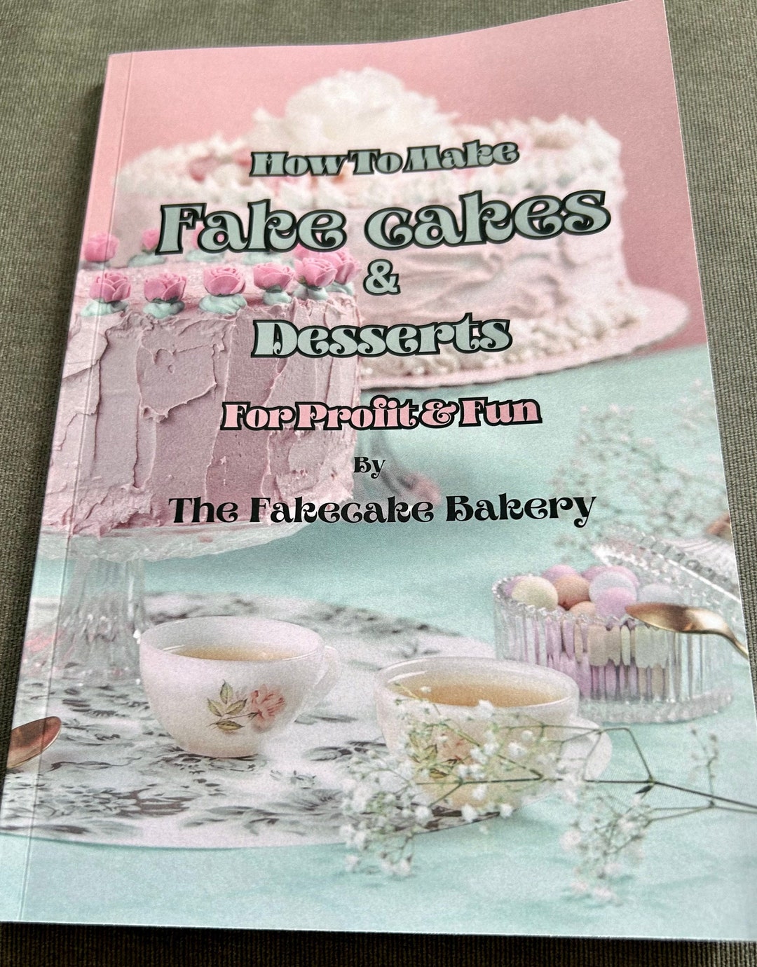 How to Make Fake Cakes and Desserts for Profit and Fun. Paperback Book ...