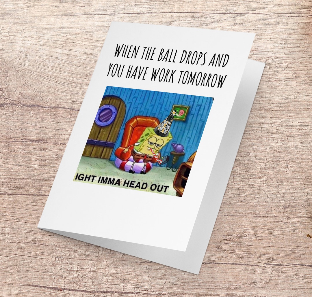 Imma Head Out Meme, New Year's Meme, Funny Spongebob Card, Happy ...
