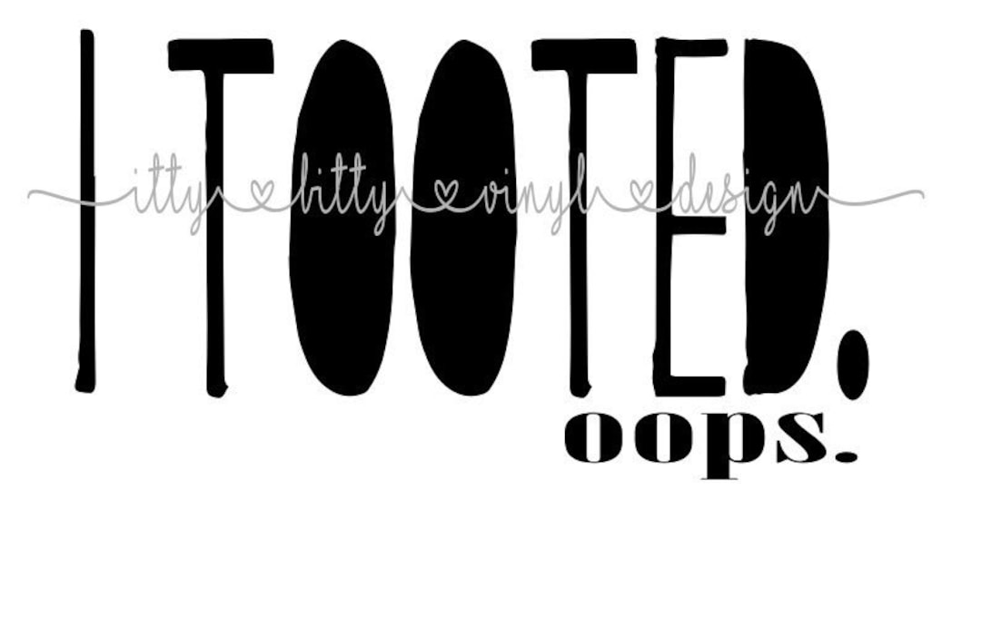 I Tooted. Oops. SVG DXF PNG Instant Downloadable Cuttable File - Etsy