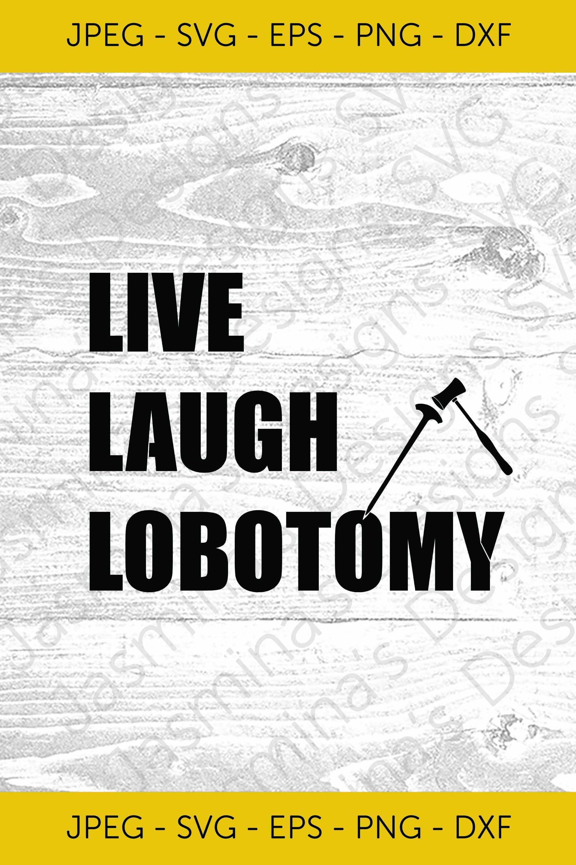 Live Laugh Lobotomy Image Cut File Digital File, T-shirts, Sublimation ...