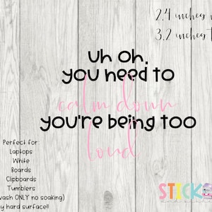 You Need to Calm Down, You're Being Too Loud Teacher Sticker * Matte ...