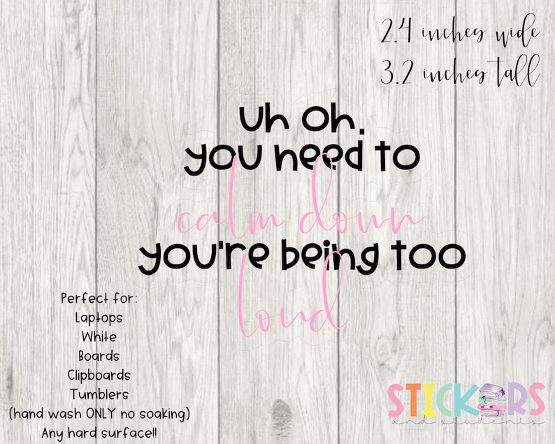 You Need to Calm Down, You're Being Too Loud Teacher Sticker * Matte ...