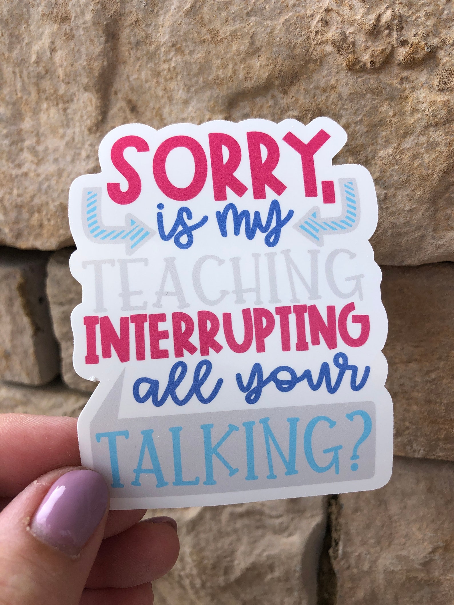 Sorry is My Teaching Interrupting All Your Talking Teacher Sticker ...