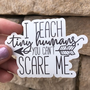 I Teach Tiny Humans You Can't Scare Me Teacher Sticker * Matte Vinyl ...