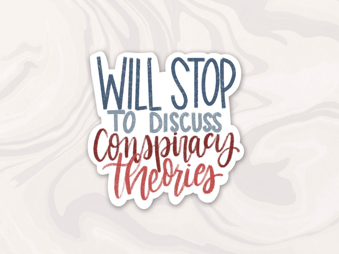 Will Stop to Discuss Conspiracy Theories Sticker, Political Sticker ...