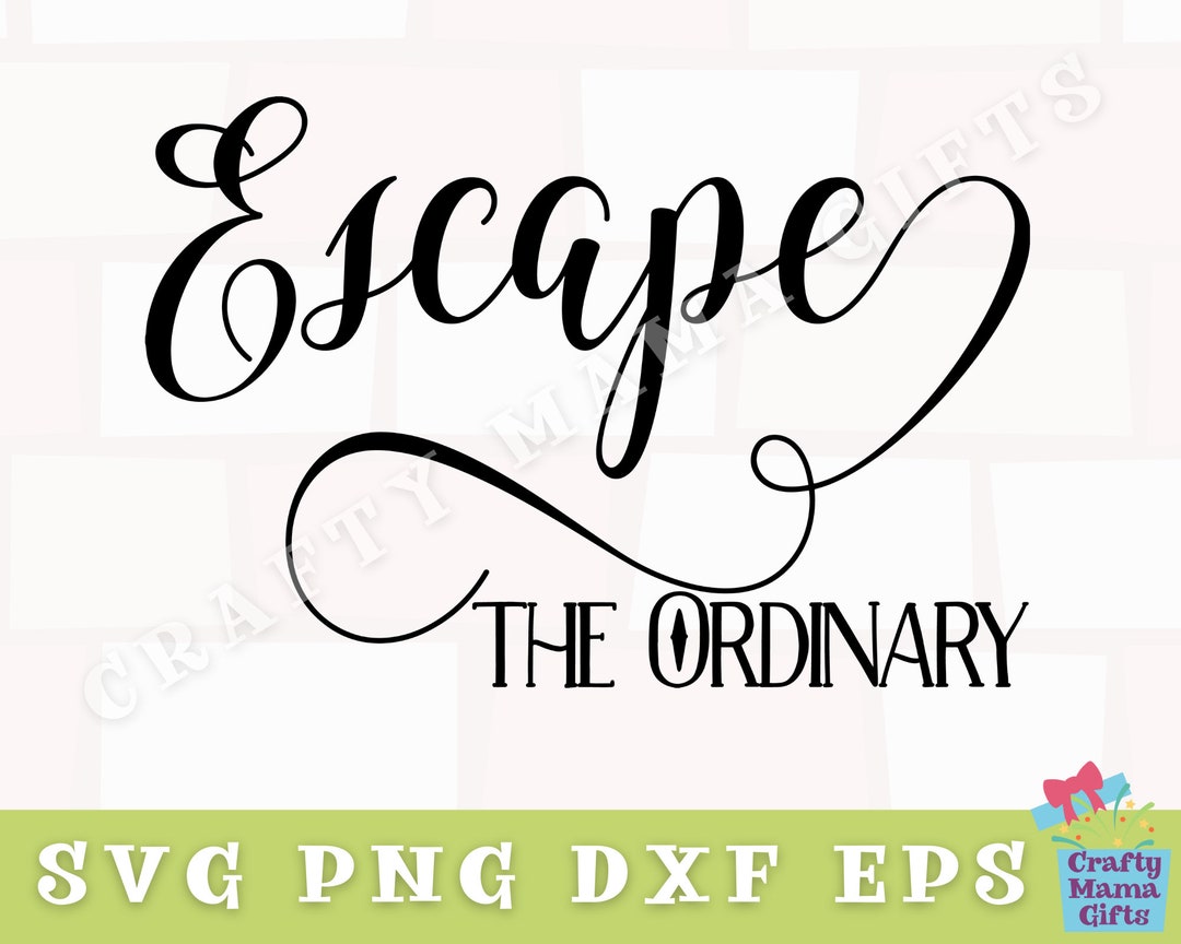 Escape the Ordinary Svg File, Svg Files for Cricut, Inspirational Svg ...