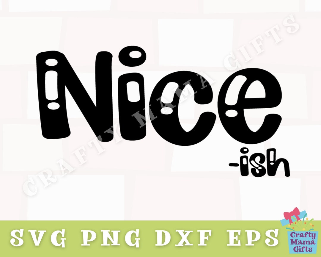 Nice-ish Svg, Nice Ish Svg, Sarcastic Svg, Funny Svg, Funny Quote Svg, Sarcastic Quote Svg ...