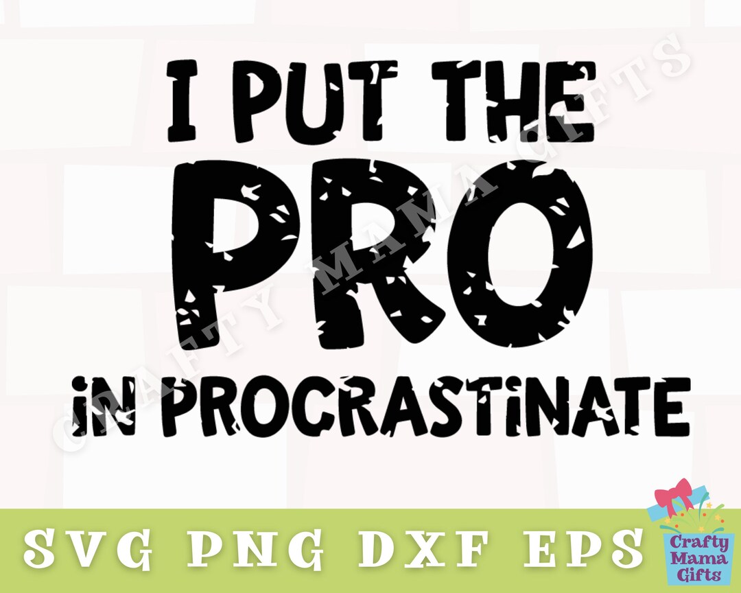I Put the Pro in Procrastinate Svg, Sarcastic Svg, Funny Svg File for ...