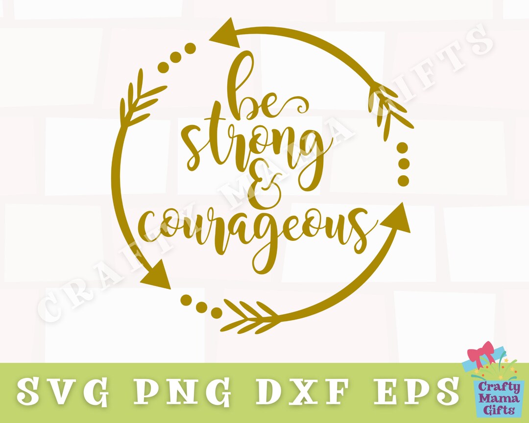 Be Strong And Courageous Svg Inspirational Svg Inspirational Etsy