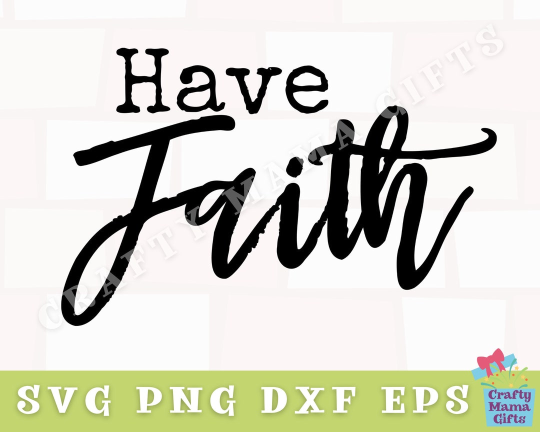Have Faith Svg Inspirational Svg Christian Svg Religious - Etsy