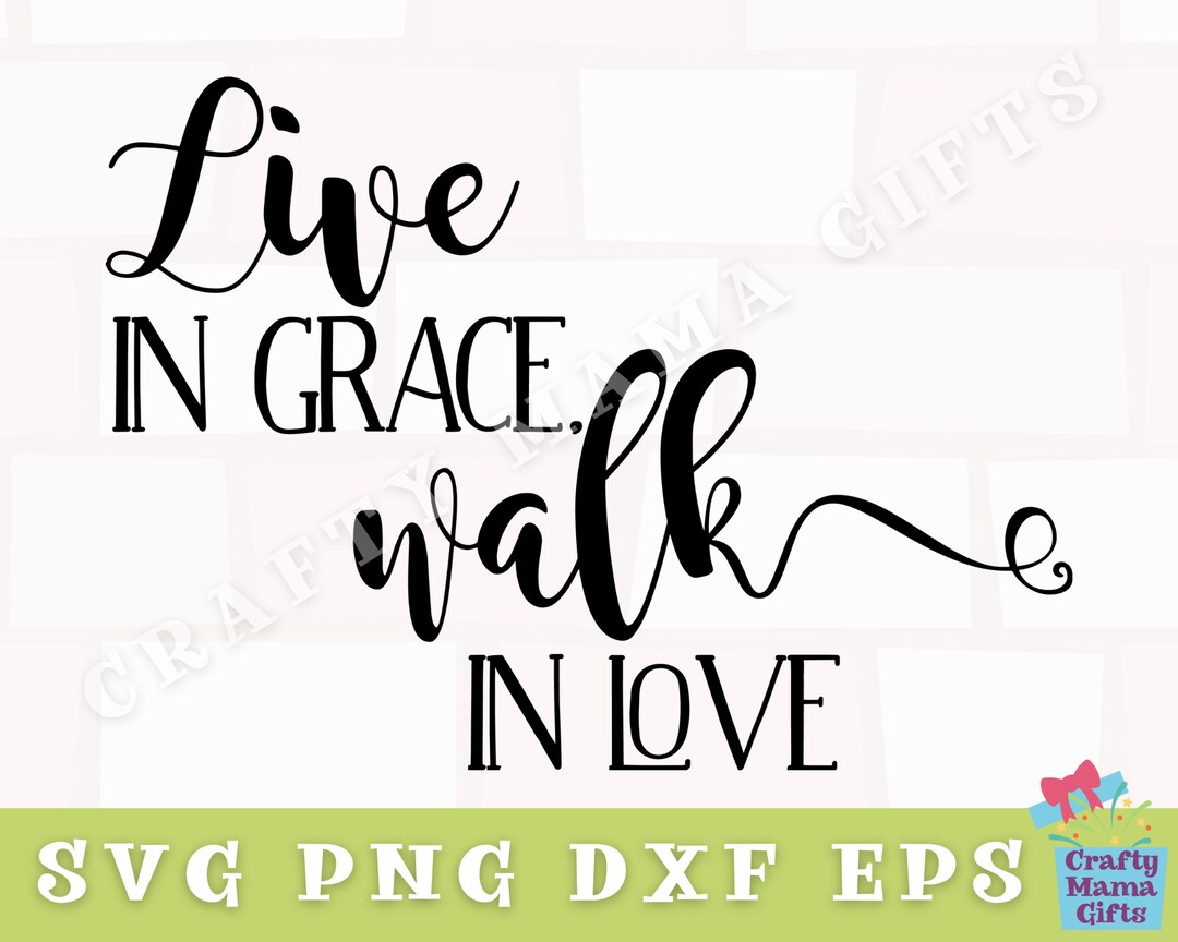 Live in Grace Walk in Love Svg, Inspirational Svg, Christian Svg ...