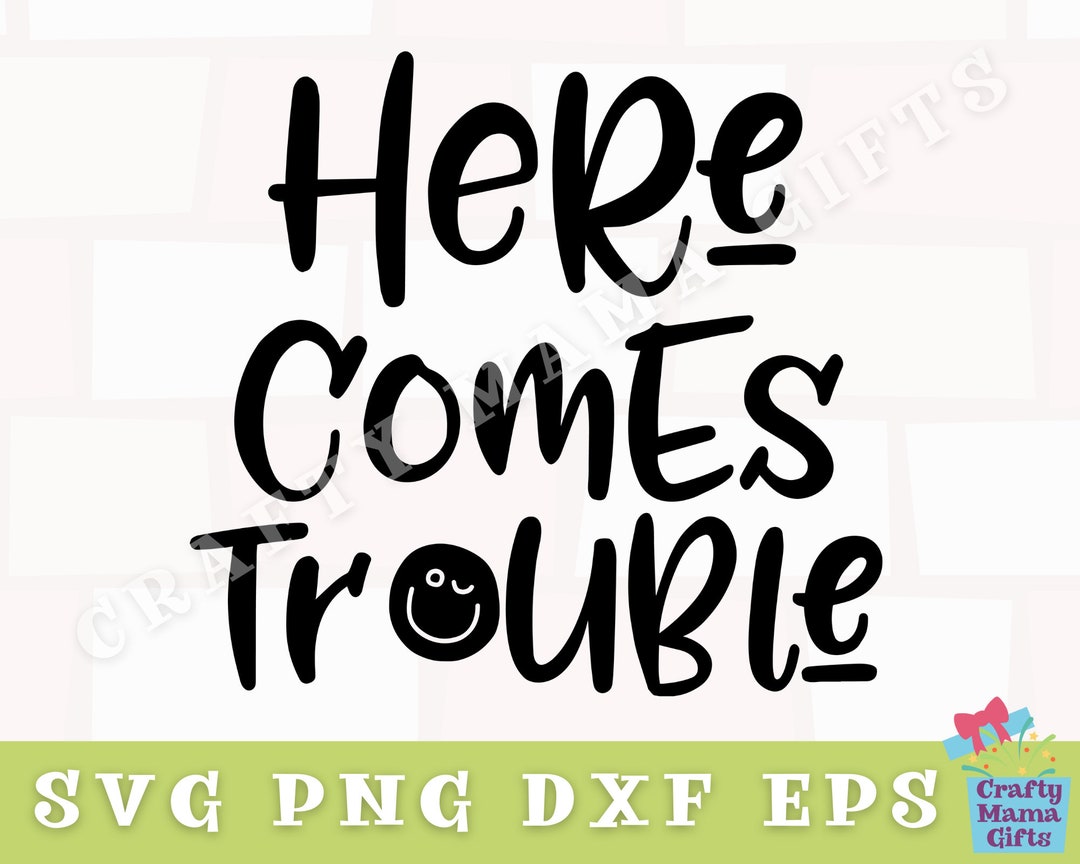 Here Comes Trouble SVG, Funny SVG, Sarcastic SVG, Funny Quote SVG ...