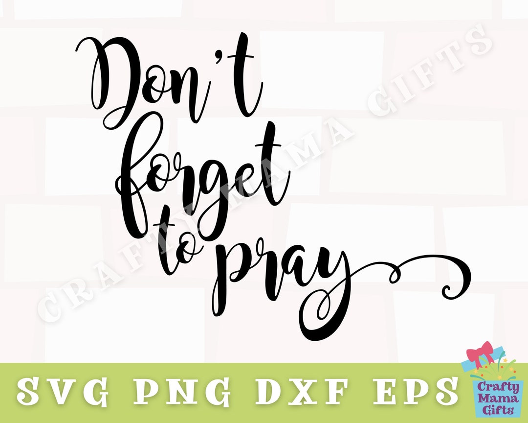 Don't Forget to Pray Svg, Inspirational Svg, Christian Svg, Religious ...
