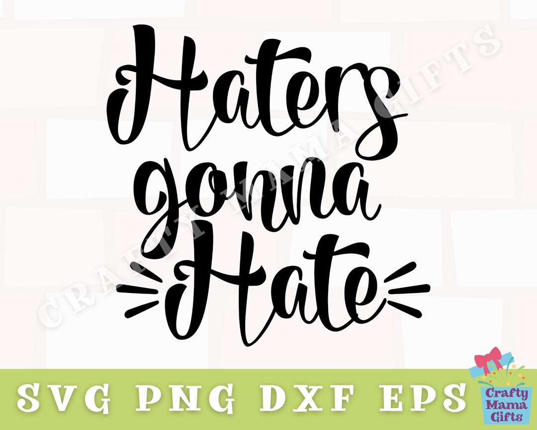 Haters Gonna Hate Svg, Funny Svg, Funny Quote Svg, Funny Cut File ...