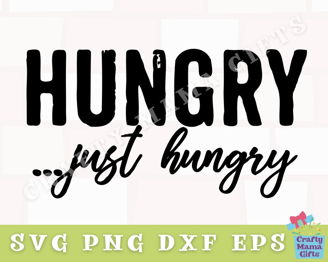 Hungry Just Hungry Svg, Funny Svg, Funny Quote Svg, Funny Cut File ...