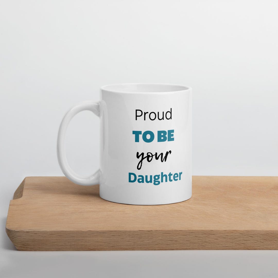 Proud to Be Your Daughter. Make Mom Cry Gift White Glossy Mug - Etsy