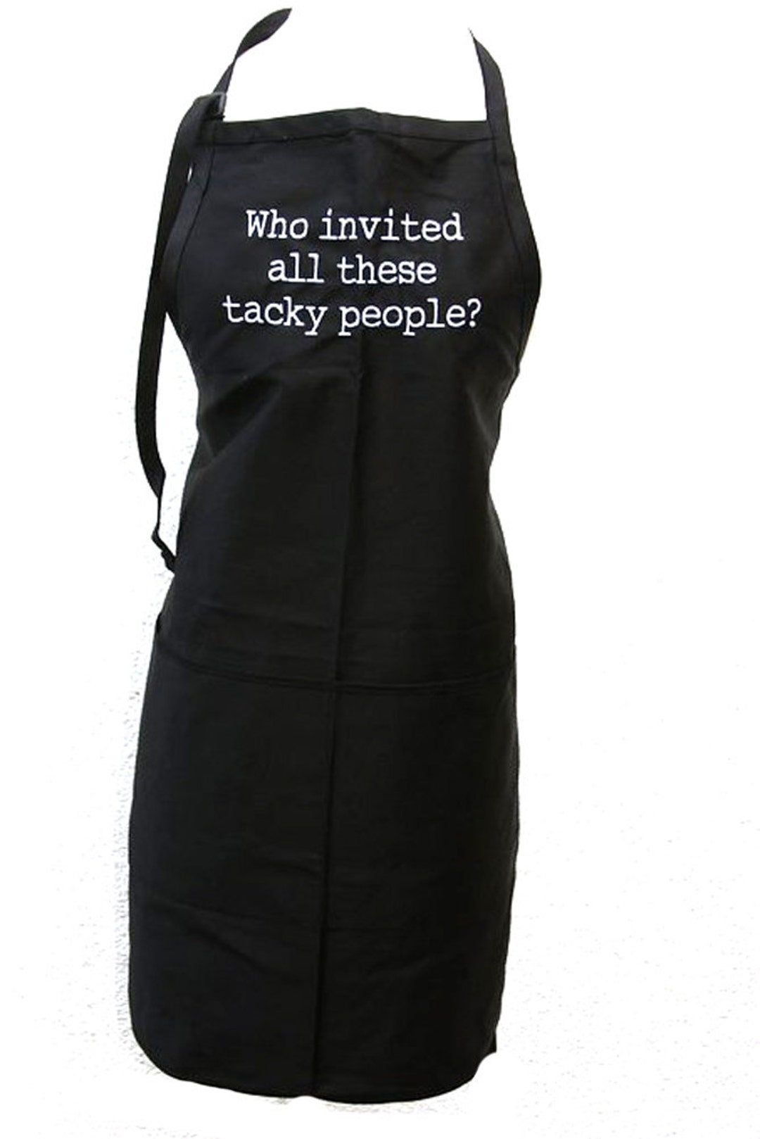 Who Invited All These Tacky People? (adult Apron) - Etsy