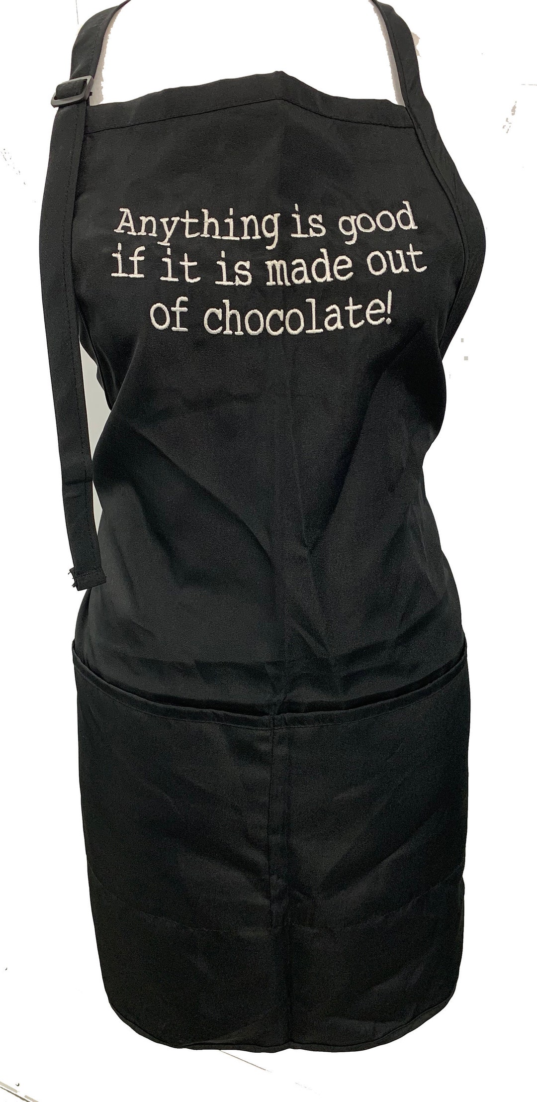 Anything is Good If It is Made Out of Chocolate! (adult Apron ...