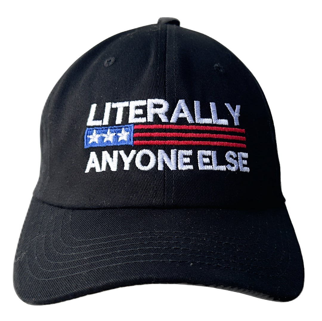Literally Anyone Else - Ball Cap (various Colors With White Stitching ...