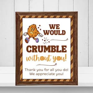 Printable Appreciation Sign, We Would Crumble, Staff Appreciation ...